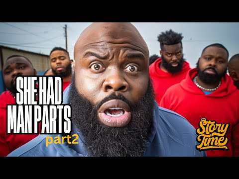 She Had Man Parts  Part 2 | Why she take me there?