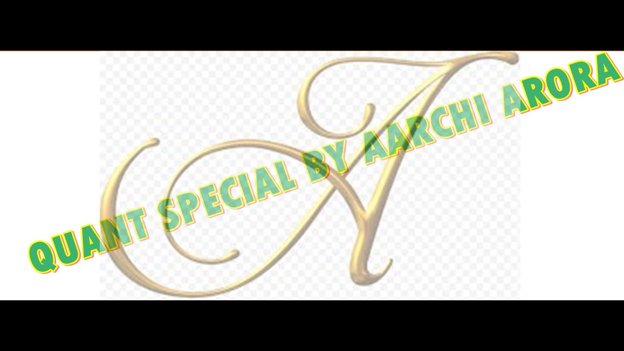 QUANT SPECIAL SERIES FOR ALL EXAMS /BY AARCHI ARORA/SHORTEST SPAN - YouTube