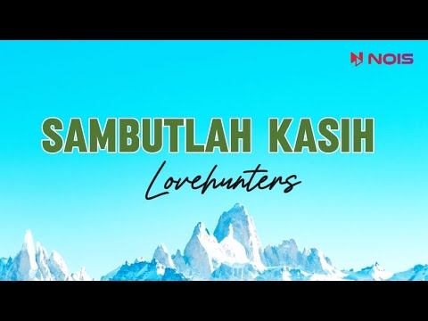 SAMBUTLAH KASIH - LOVEHUNTERS || LIRIK LAGU