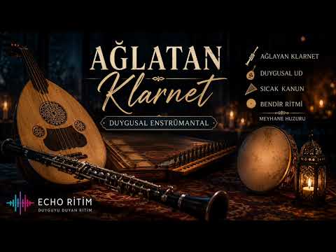 Ağlatan Türk Klarnet Enstrümantal | Duygusal Meyhane Müziği | Hüzünlü Ud & Kanun | Echo Ritim