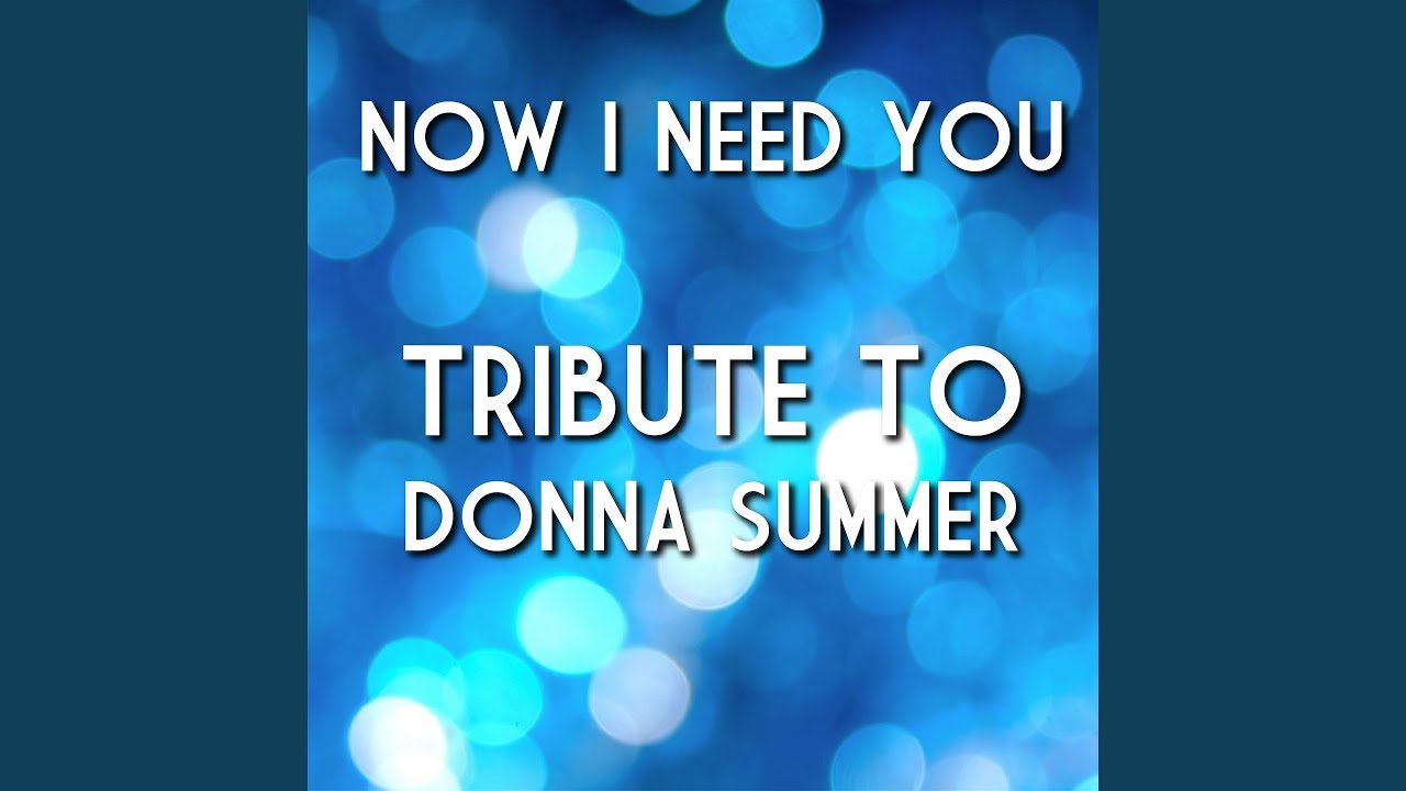 Now I Need You (Tribute to Donna Summer) - YouTube Music