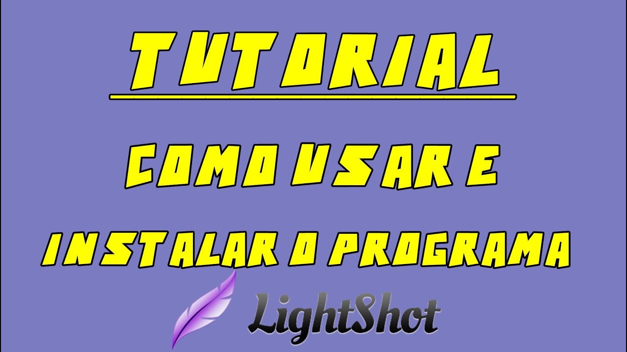 TUTORIAL - COMO USAR E INSTALAR O PROGRAMA LIGHTSHOT. - YouTube