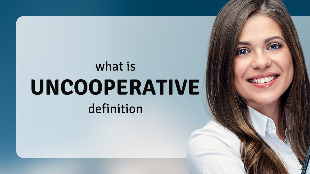 Uncooperative • UNCOOPERATIVE meaning - YouTube