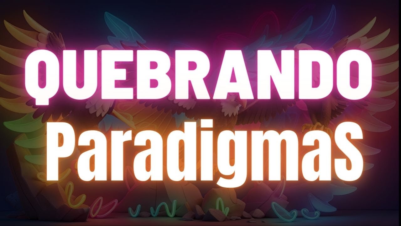 Quebra de Paradigmas | Afirmações Positivas para Mudança Radical de ...