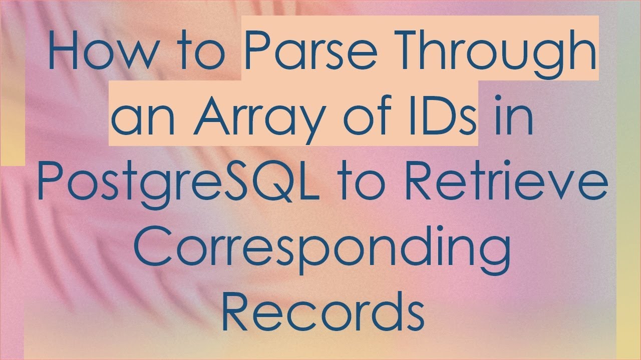 How to Parse Through an Array of IDs in PostgreSQL to Retrieve Corresponding Records - YouTube