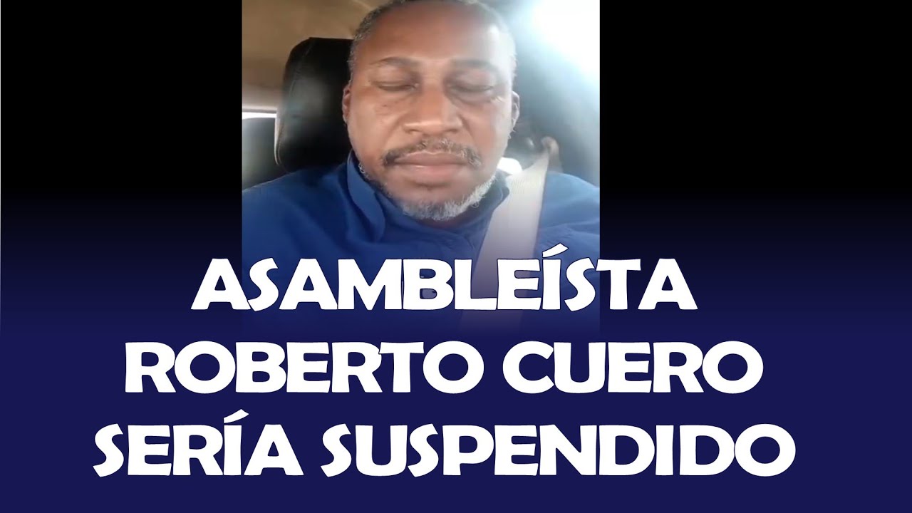 LA ASAMBLEA NACIONAL PODRÍA SUSPENDER AL ASAMBLEÍSTA ROBERTO CUERO POR ...