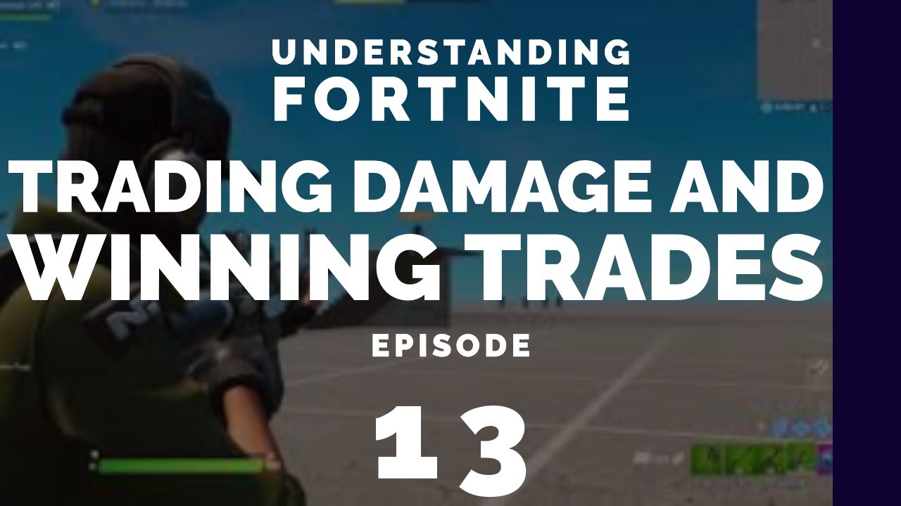 Trading Damage And How To Win Trades (Understanding Fortnite episode 13 ...