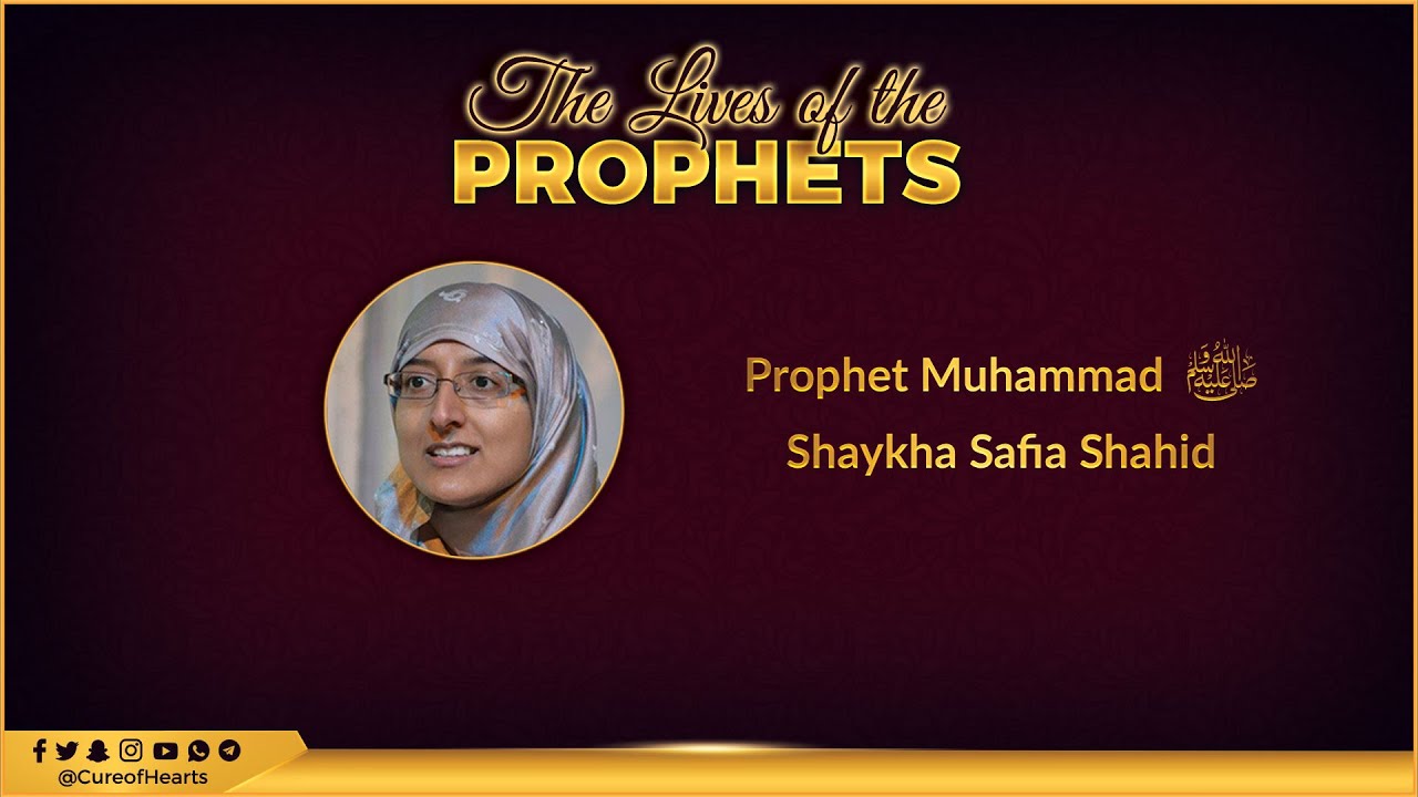 The Life of Prophet Muhammad - Peace be upon Him - Shaykha Safia Shahid ...