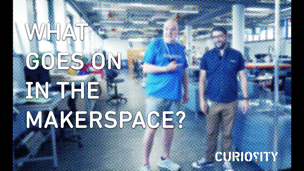 What Goes On In The Makerspace? - YouTube