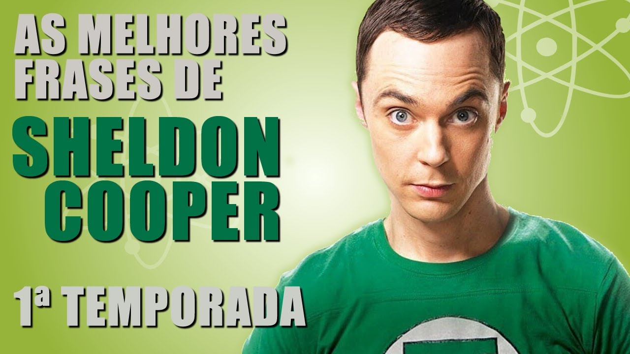 AS MELHORES FRASES E MELHORES MOMENTOS DE SHELDON COOPER 1ª TEMPORADA ...