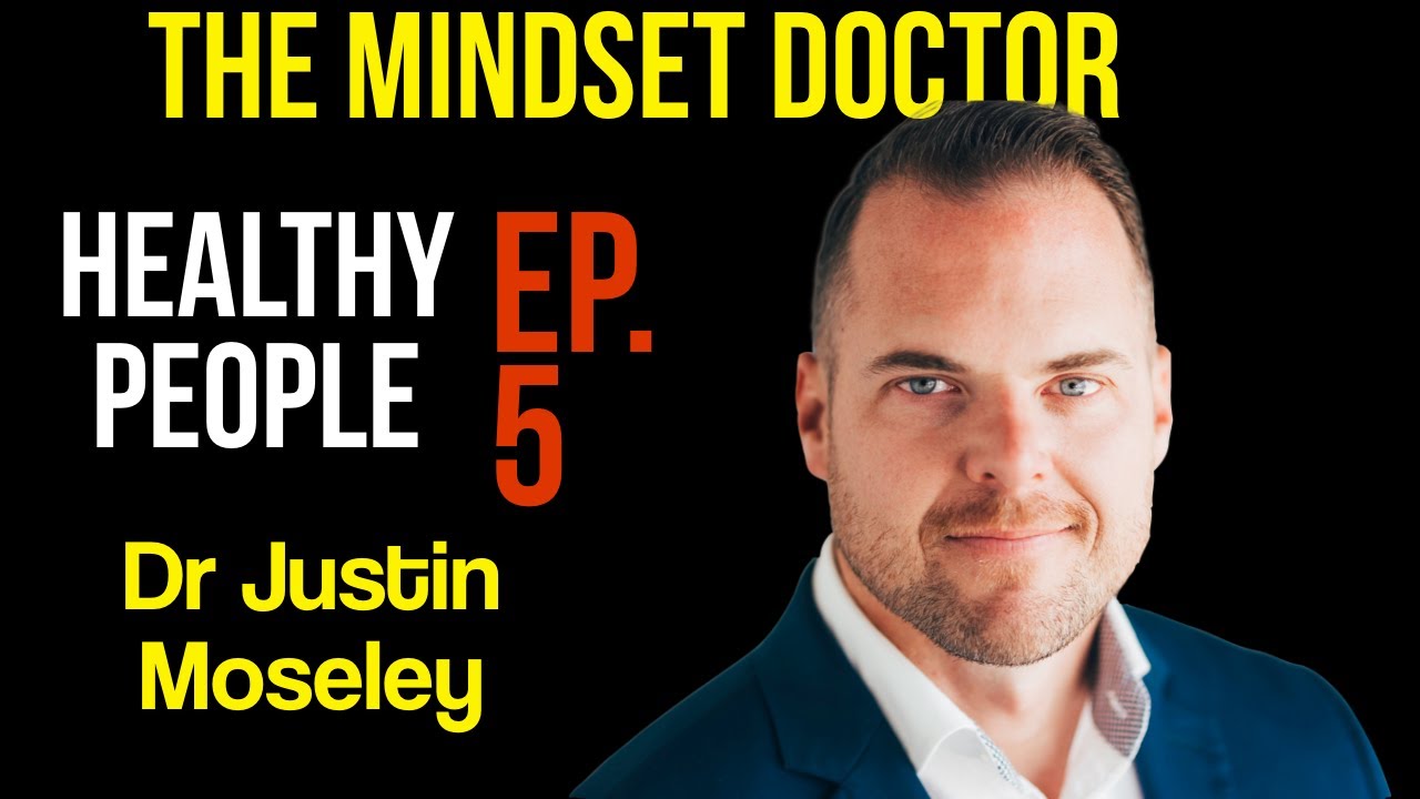 Dr Justin Moseley / The Mindset Doctor /Healthy People /Mindset ...