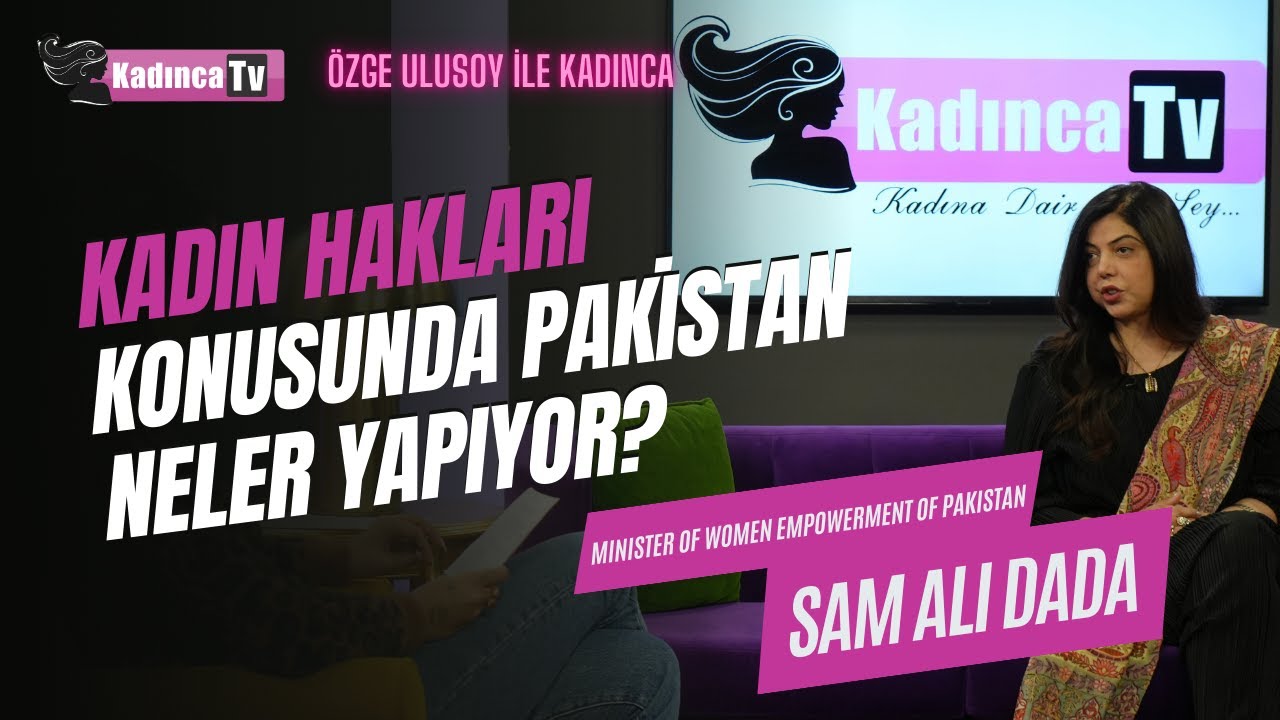 Kadın Hakları Konusunda Pakistan Neler Yapıyor? / Sam Ali Dada / Özge ...