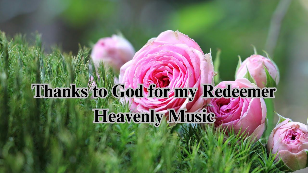 Thanks to God for my Redeemer- Christian Song with Lyric - YouTube