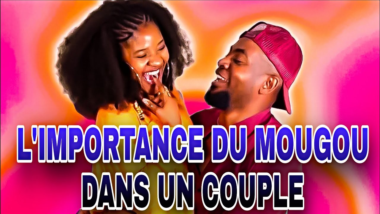 L'IMPORTANCE DU MOUGOU DANS LE COUPLE 🔥😍 - YouTube