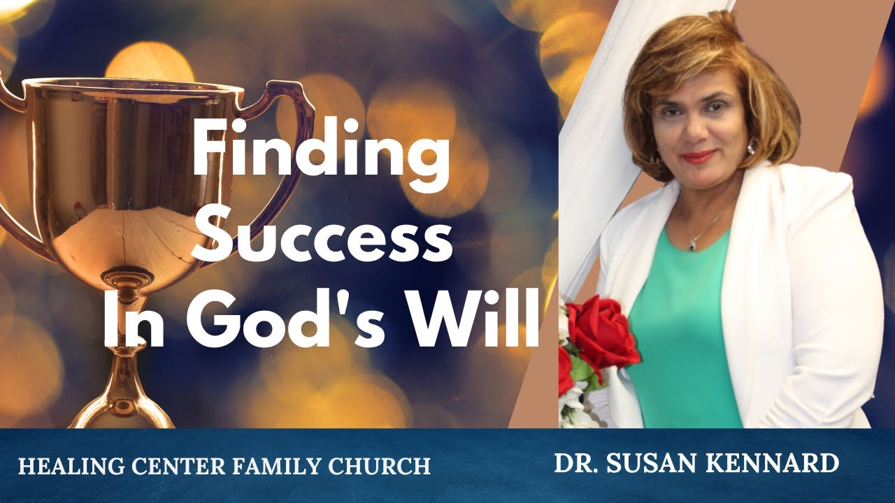 Finding Success in God's Will | Dr. Susan Kennard | Healing Center ...