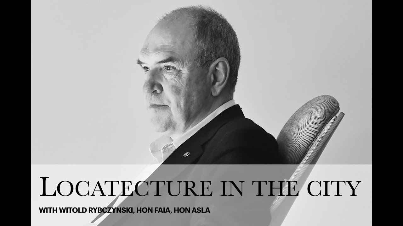 Locatecture in the City with Witold Rybczynski - YouTube