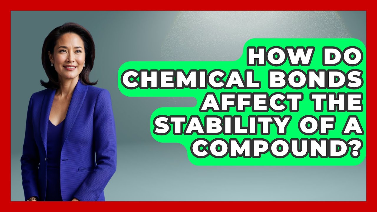 How Do Chemical Bonds Affect the Stability of a Compound? - Chemistry ...
