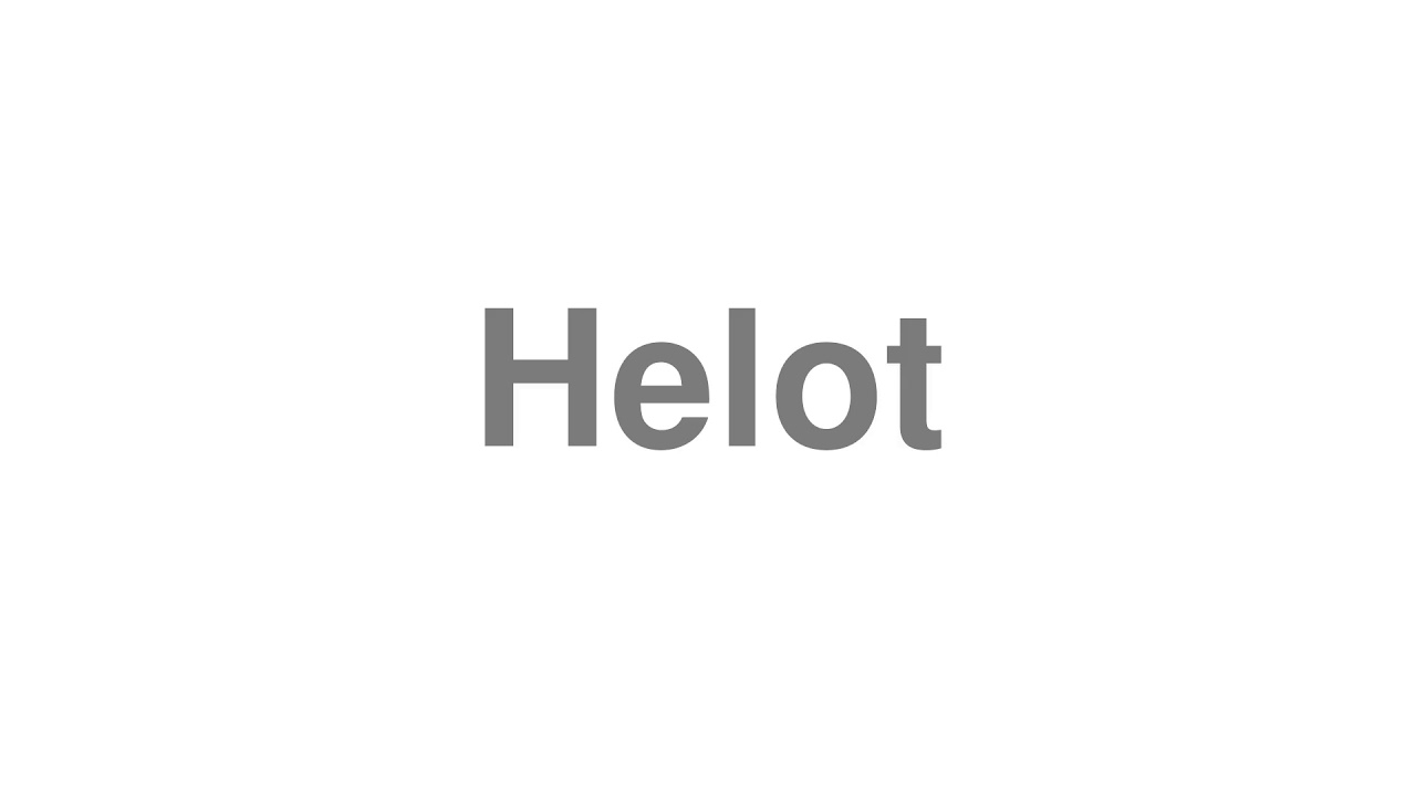 How to Pronounce "Helot" - YouTube