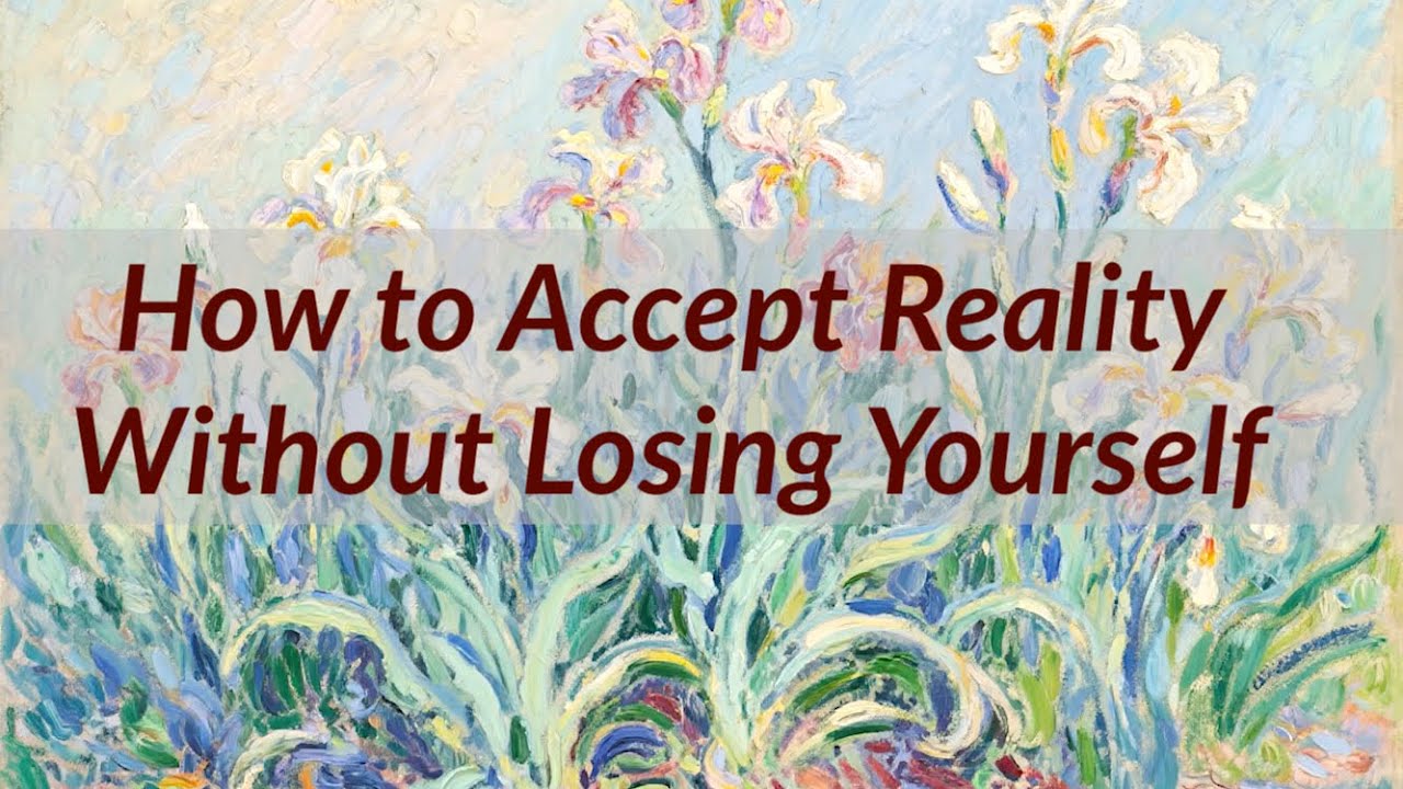 How to Accept Reality Without Losing Yourself - YouTube