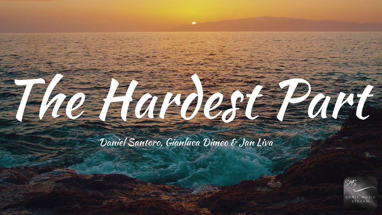Daniel Santoro, Gianluca Dimeo & Jan Liva - The Hardest Part (Lyrics ...