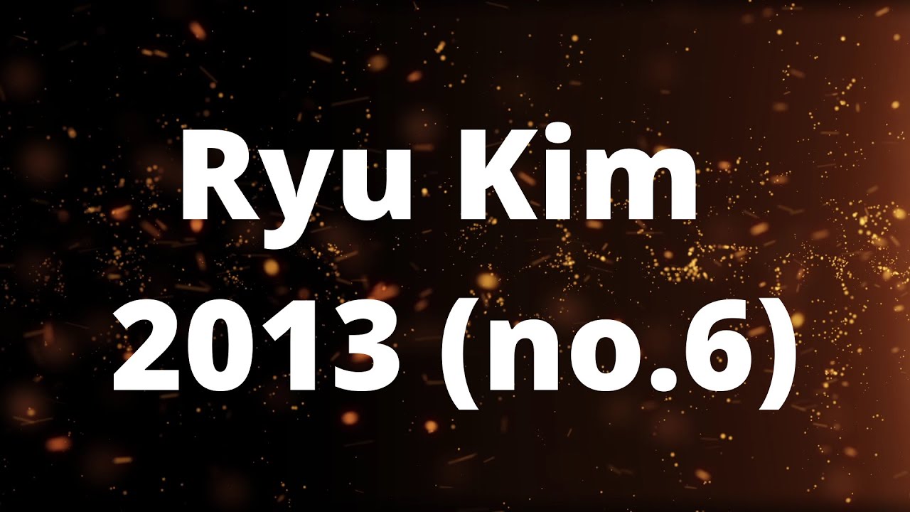 Ryu Kim 2013 no.6 - YouTube