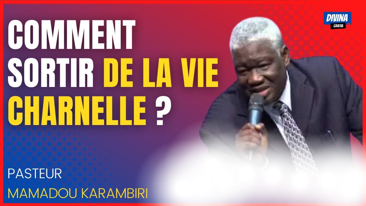 COMMENT SORTIR DE LA VIE CHARNELLE ? Pasteur MAMADOU KARAMBIRI - YouTube