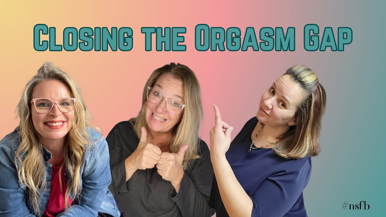 Closing the Orgasm Gap: Open Talks on Intimacy and Pleasure - YouTube