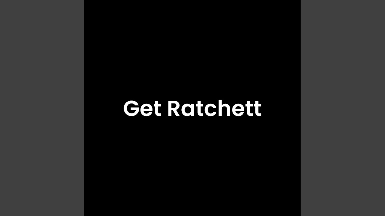 Get Ratchett - YouTube