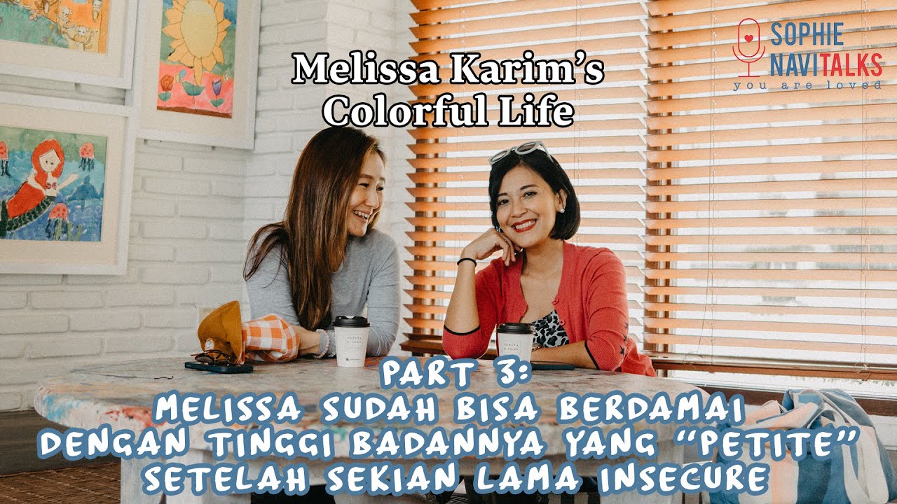 MELISSA KARIM 3 : BERDAMAI DENGAN TINGGI BADAN SETELAH LAMA INSECURE - SOPHIE NAVITALKS - YouTube