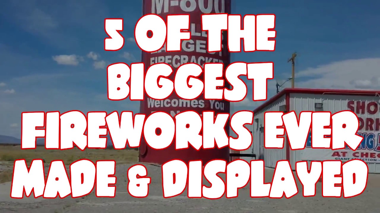 5 of the BIGGEST Fireworks Ever Made World Record 2018 - YouTube