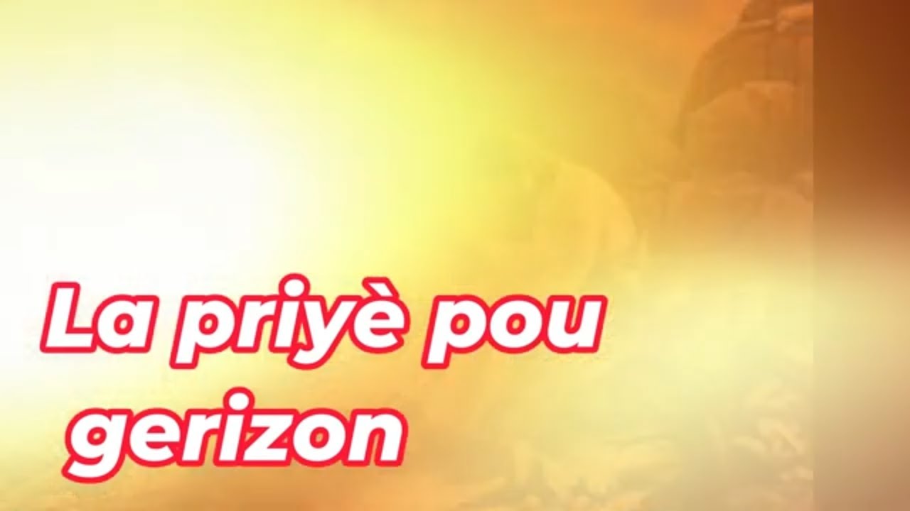 La Priyè Pou Gerizon qui Va Changer Votre Vie pour Toujours - YouTube