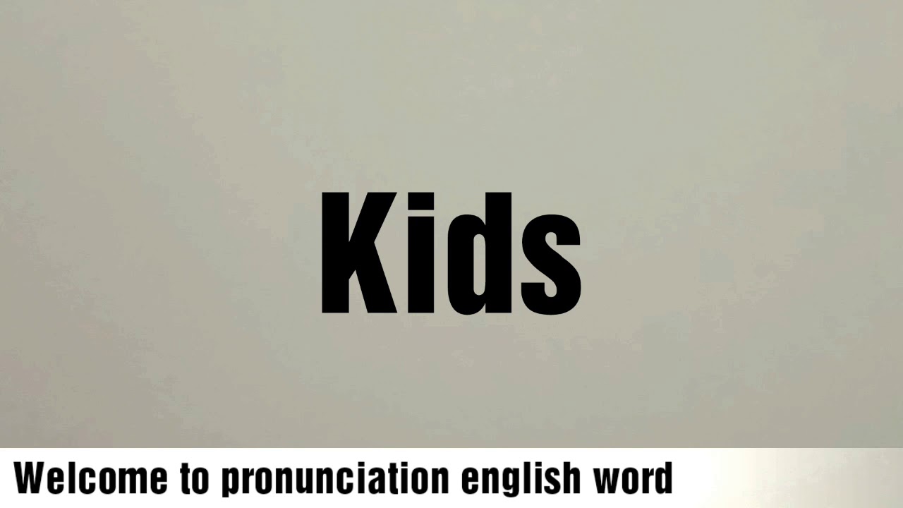 Pronunciation english word kids - YouTube