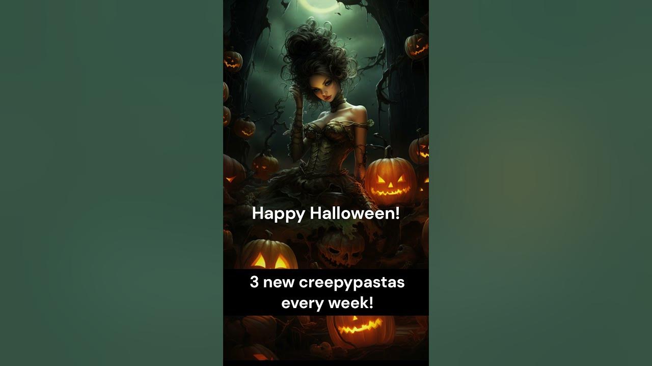 Happy Halloween Creepypasta ~ 3 New Creepypastas A Week Here On