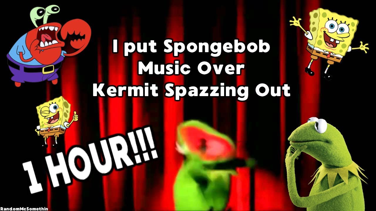 I put Spongebob Music over Kermit Spazzing out for 1 Hour! - YouTube