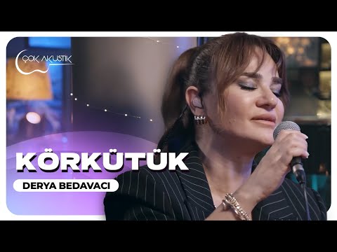 Derya Bedavacı - Körkütük | Çok Akustik
