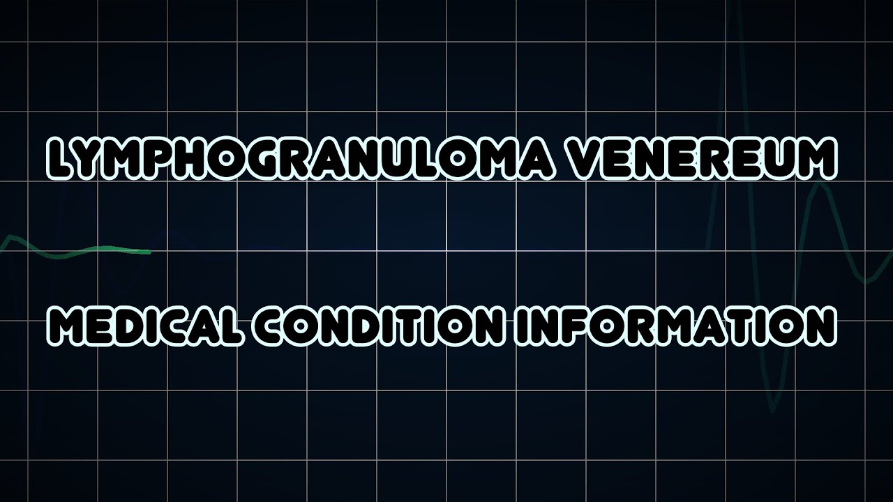 Lymphogranuloma venereum (Medical Condition) - YouTube