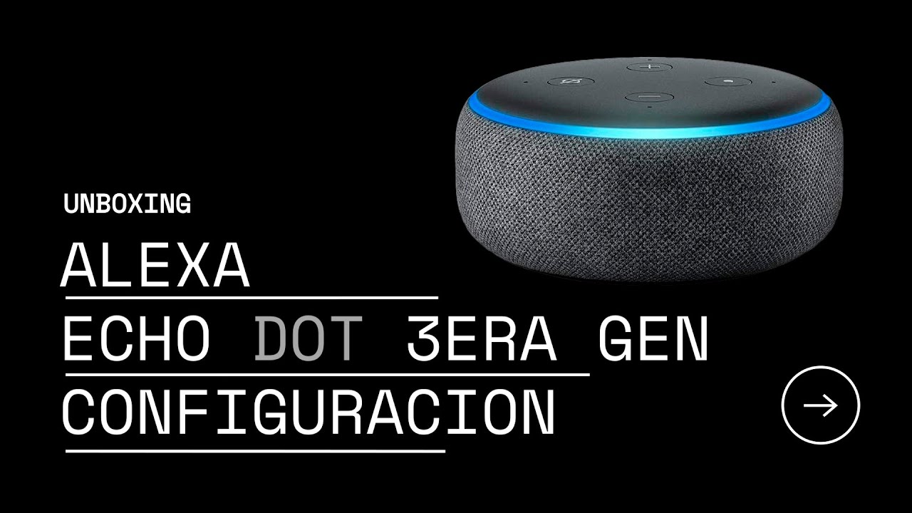 Alexa Echo Dot 3era Gen Unboxing y Configuración - YouTube