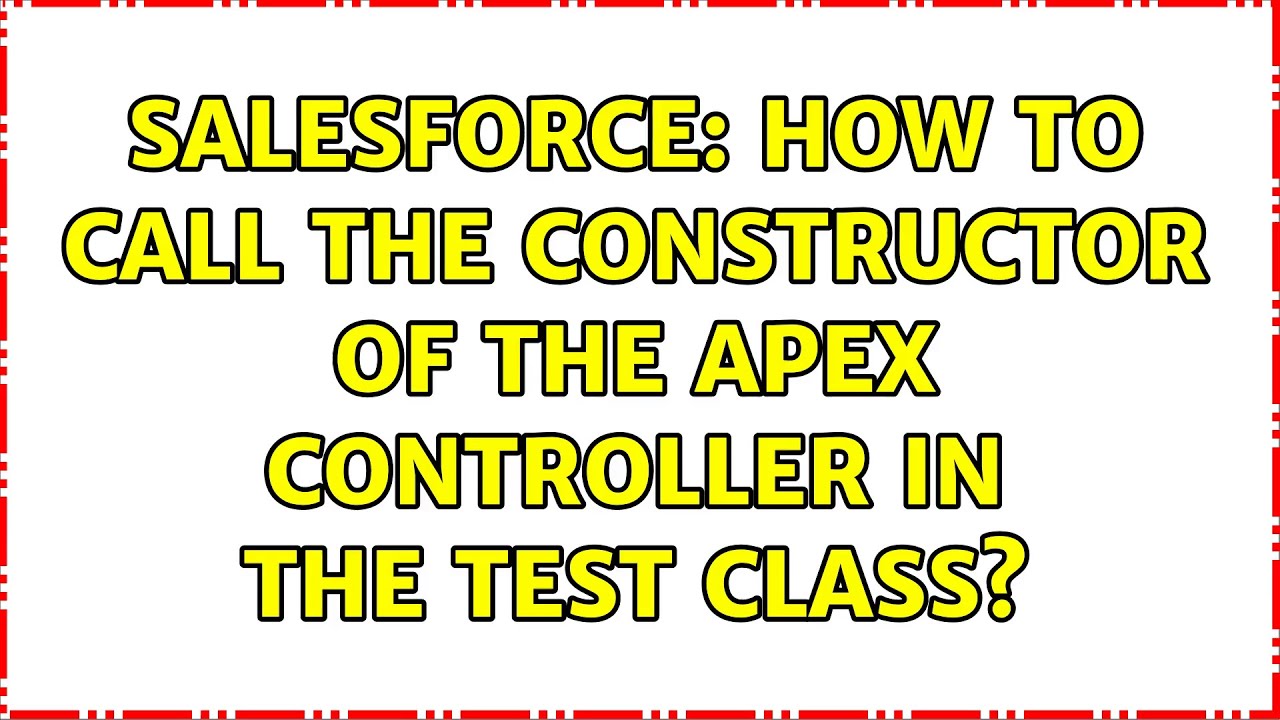 Salesforce How To Call The Constructor Of The Apex Controller In The Test Class Youtube