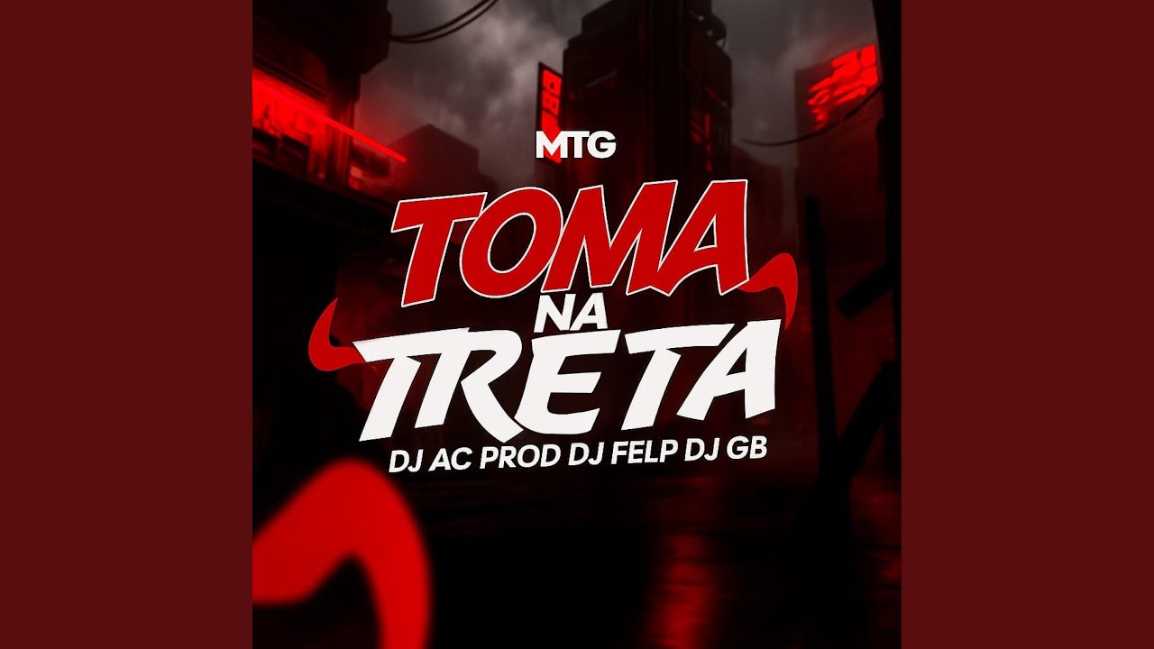 MTG TOMA NA TRETA (feat. Dj Ac Prod & Dj Gb) - YouTube
