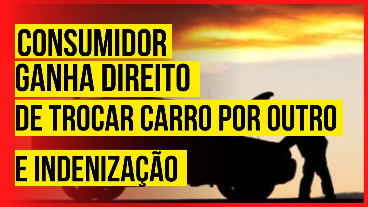 CONSUMIDOR TEM DIREITO DE TROCAR CARRO COM DEFEITO. DANO MORAL ...