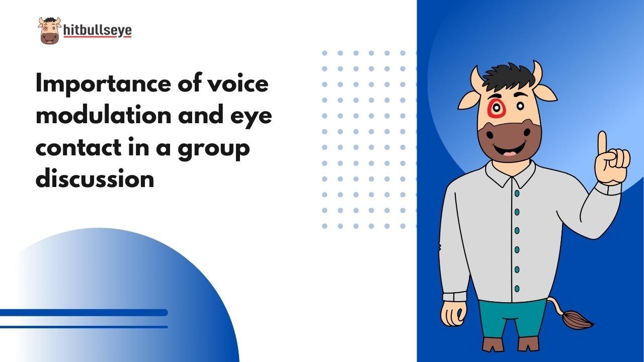Importance of voice modulation and eye contact in a group discussion ...