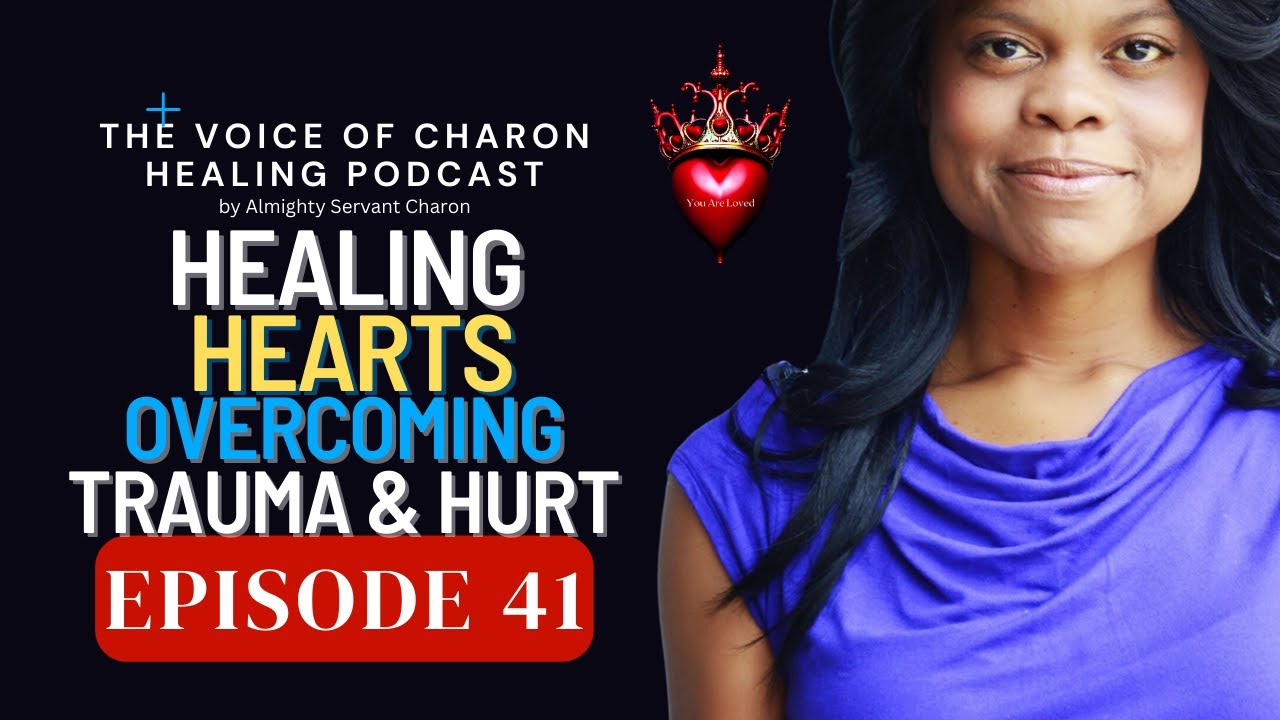 Ep. 41 HEALING HEARTS: Overcoming Trauma and Hurt - YouTube