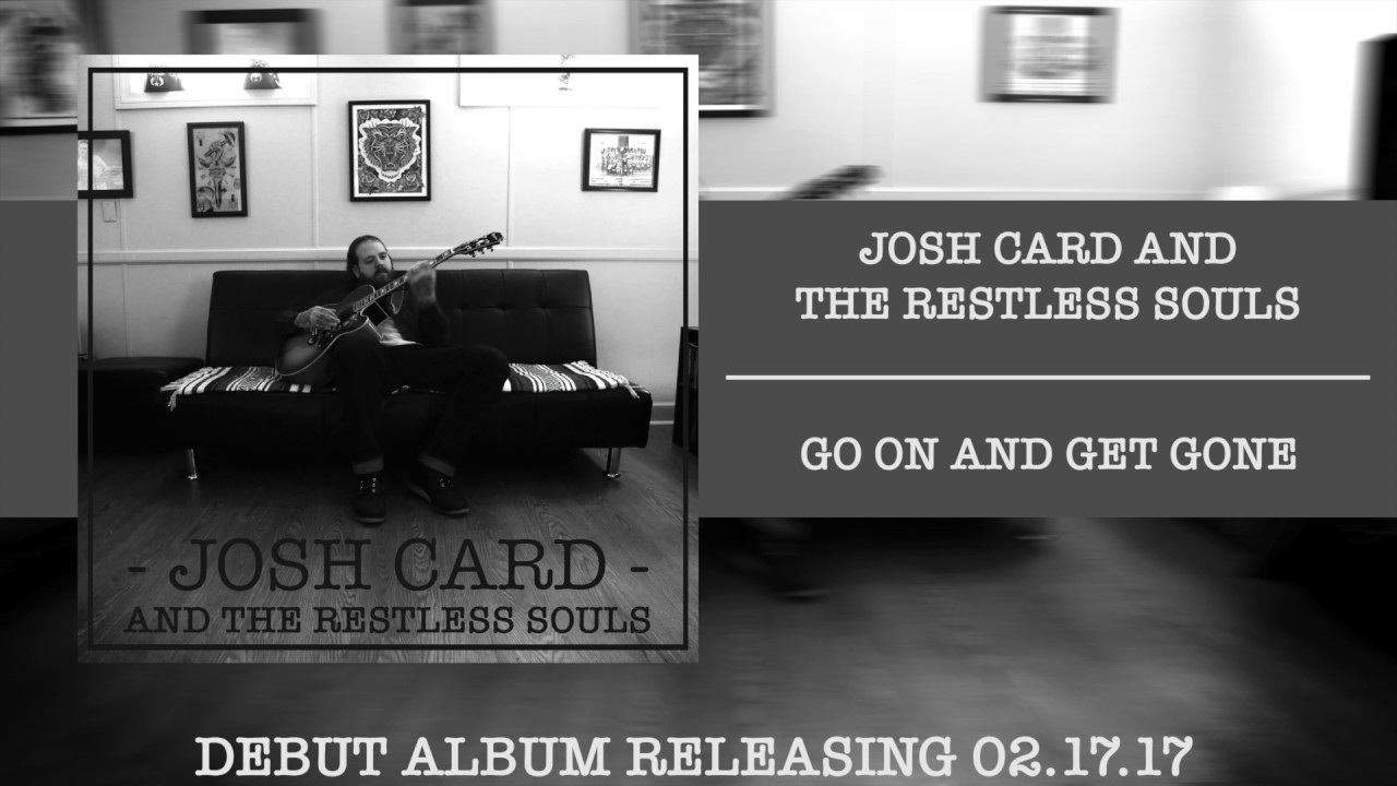Josh Card and The Restless Souls - Go On and Get Gone - YouTube
