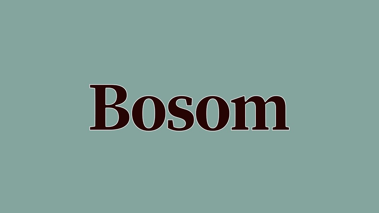 Bosom Meaning and Pronunciation - YouTube