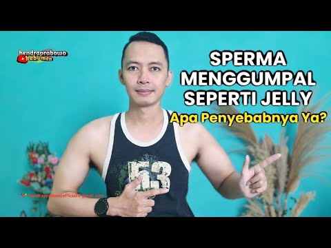 SPERMA MENGGUMPAL SEPERTI JELLY INI PENYEBABNYA & SOLUSINYA #sperma #menggumpal #jelly #kesehatan
