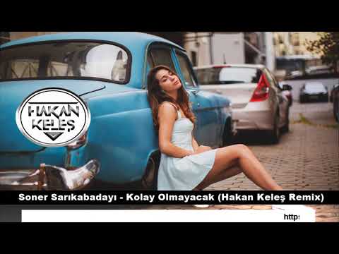 Soner Sarıkabadayı - Kolay Olmayacak (Hakan Keleş Remix)