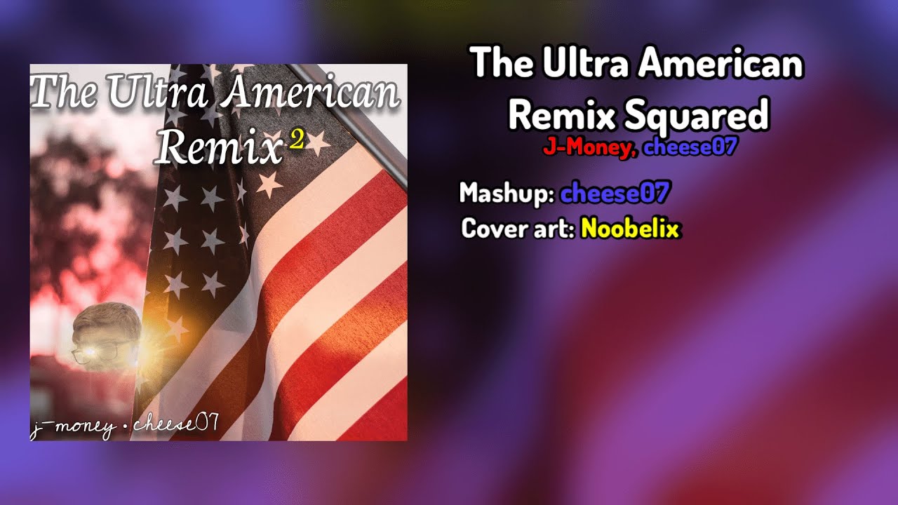 Cheese07, J-Money - The Ultra American Remix Squared - YouTube