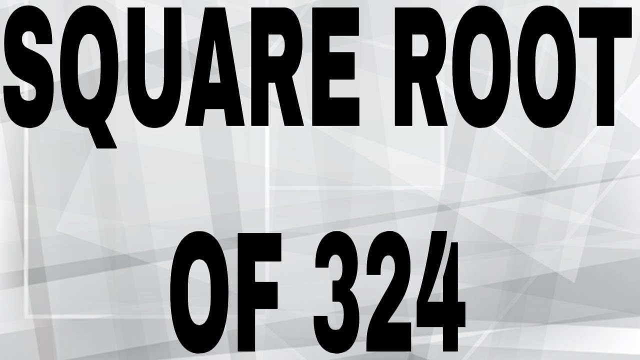 SQUARE ROOT OF 324 - YouTube