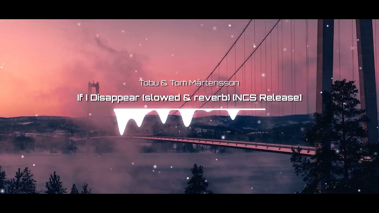 Tobu & Tom Mårtensson - If I Dissapear (Slowed & Reverb) [NCS Release] - YouTube