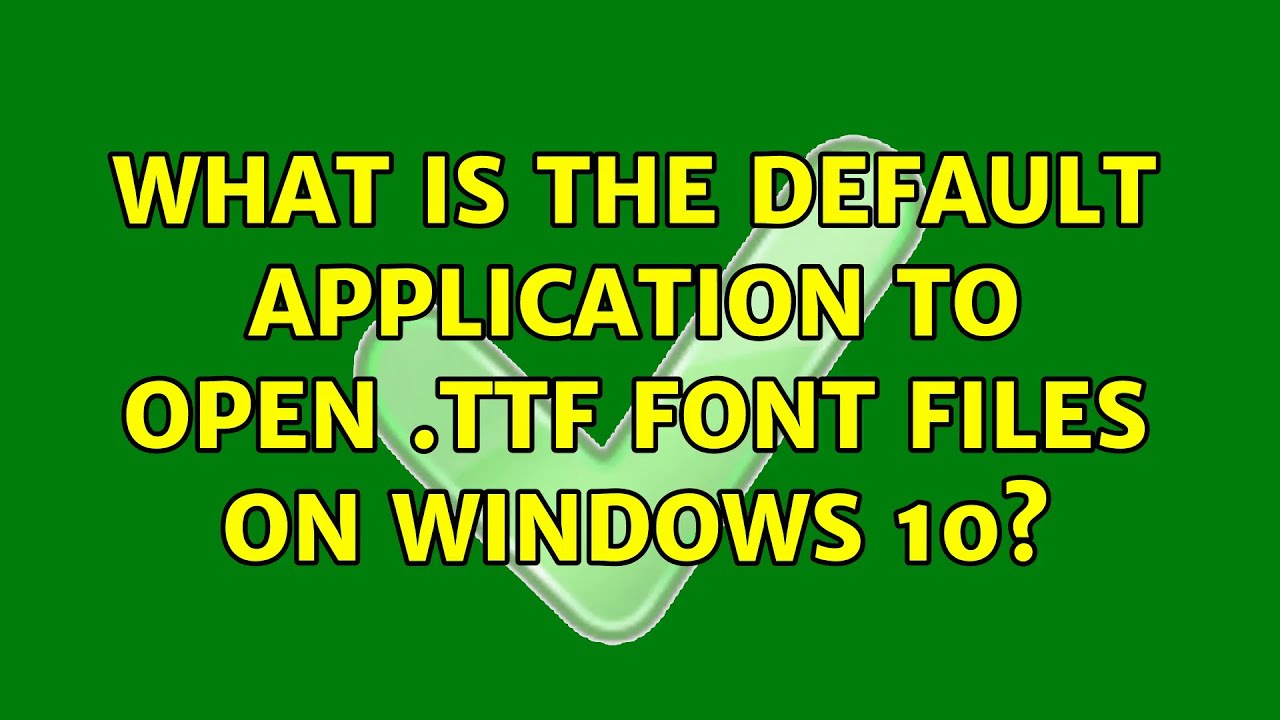 What is the default application to open .ttf font files on Windows 10 ...